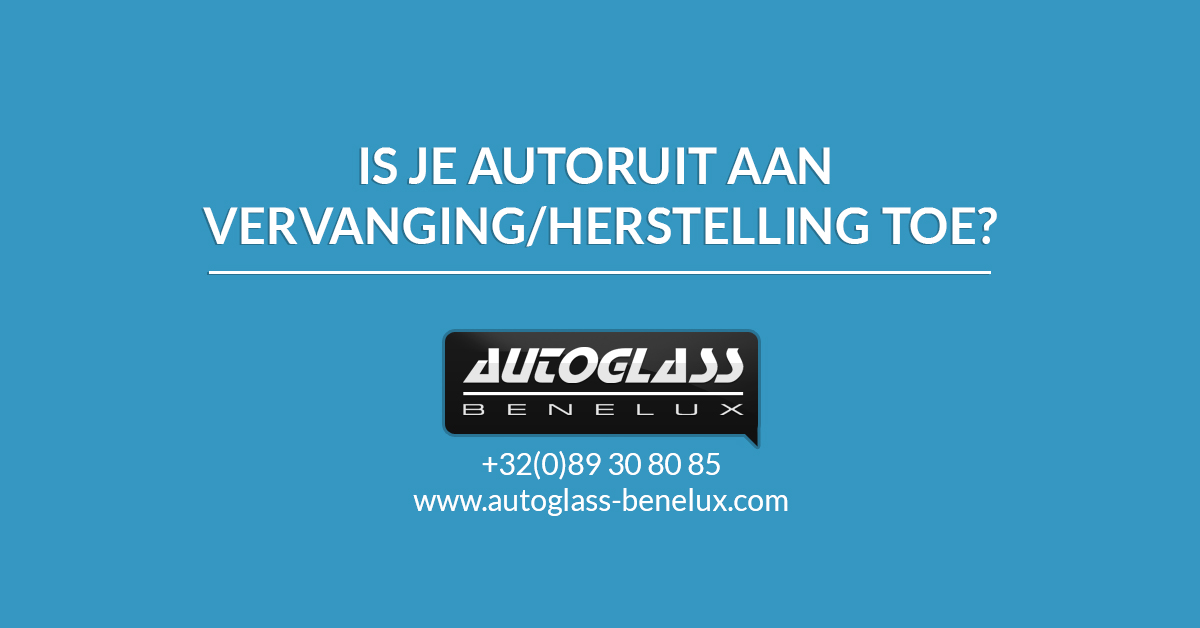 Autoruit vervangen: kies voor een expert! | Autoglass Benelux